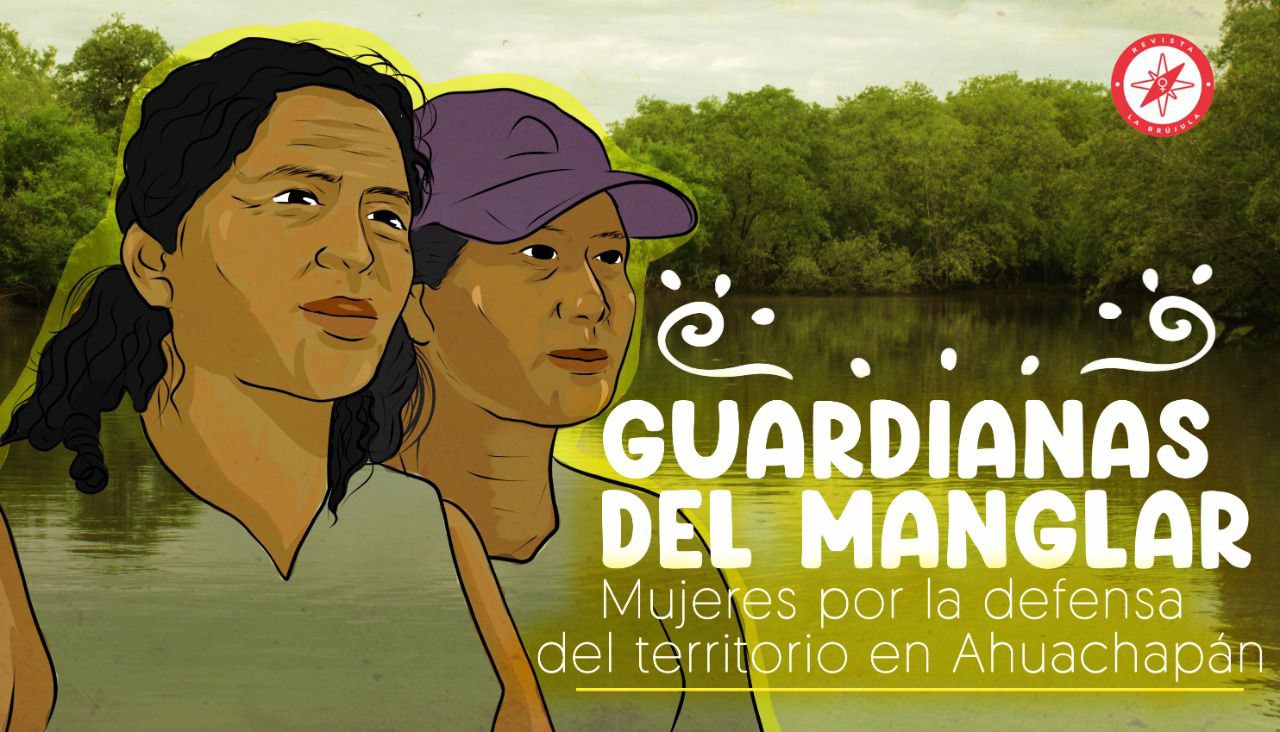 Guardianas del manglar: mujeres por la defensa del territorio en Ahuachapán - Revista la Brújula