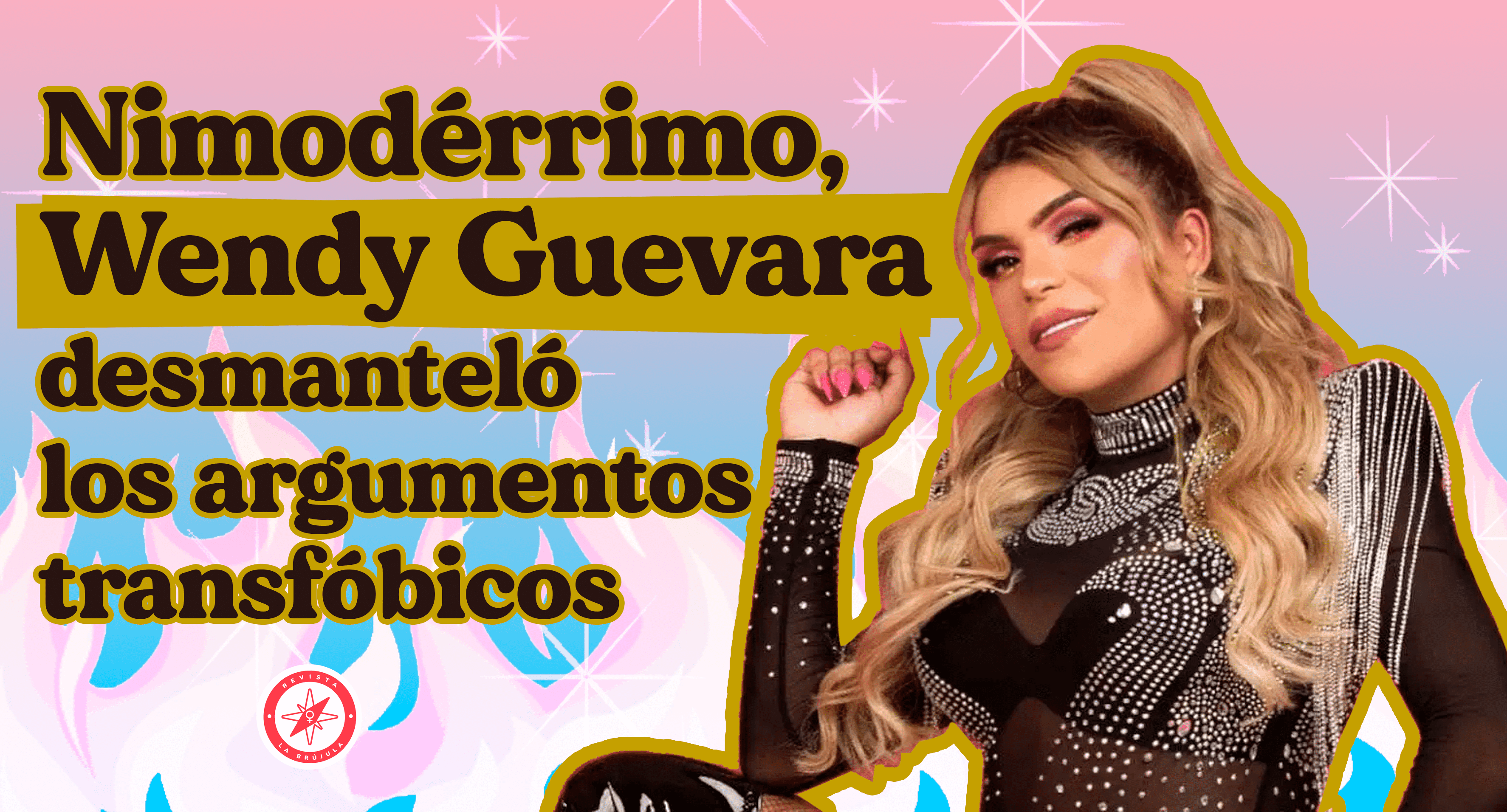 Nimodérrimo, Wendy Guevara desmanteló los argumentos transfóbicos ...
